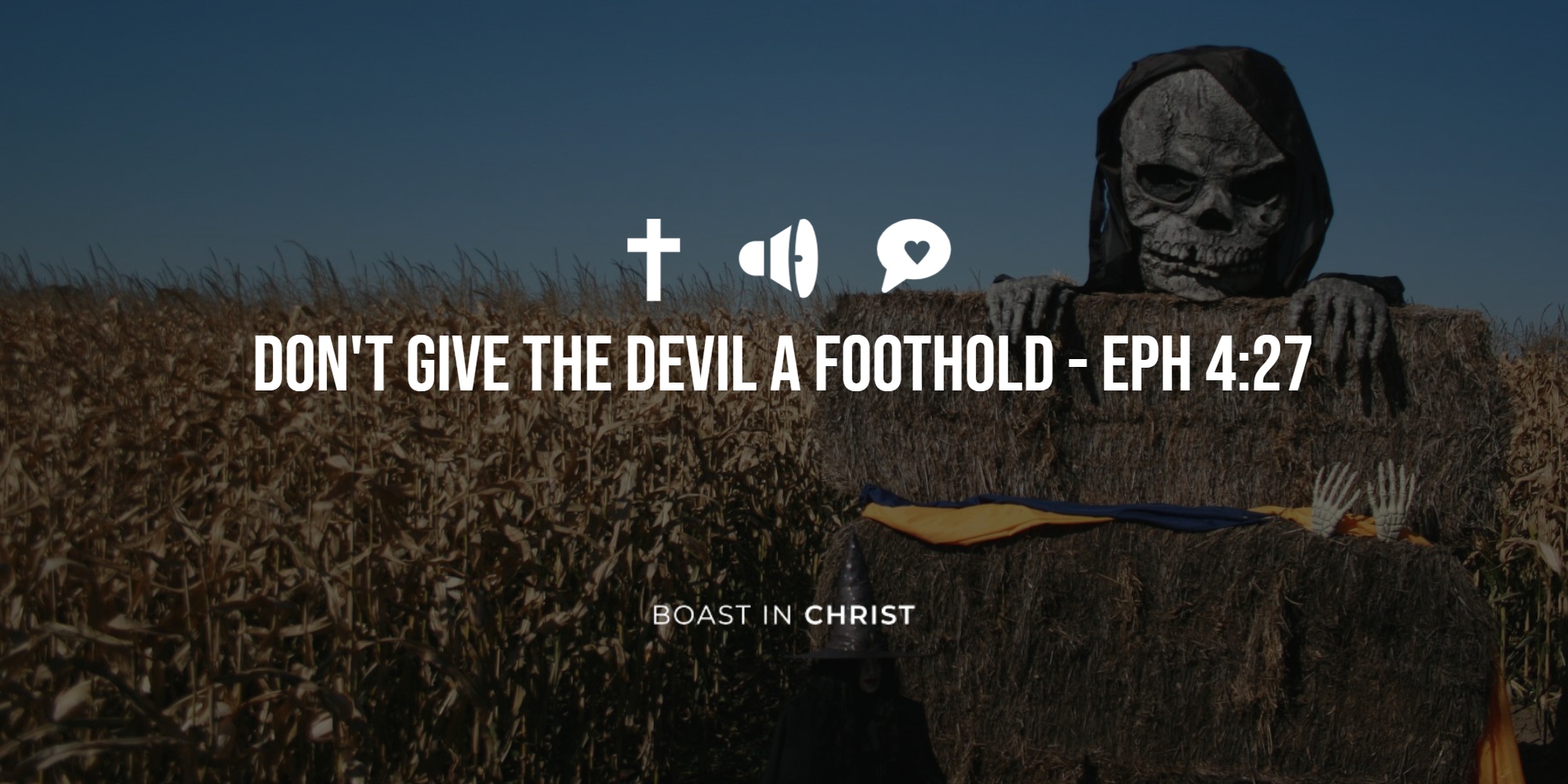 Don't Give The Devil a Foothold - Eph 4:27 - Boast In Christ