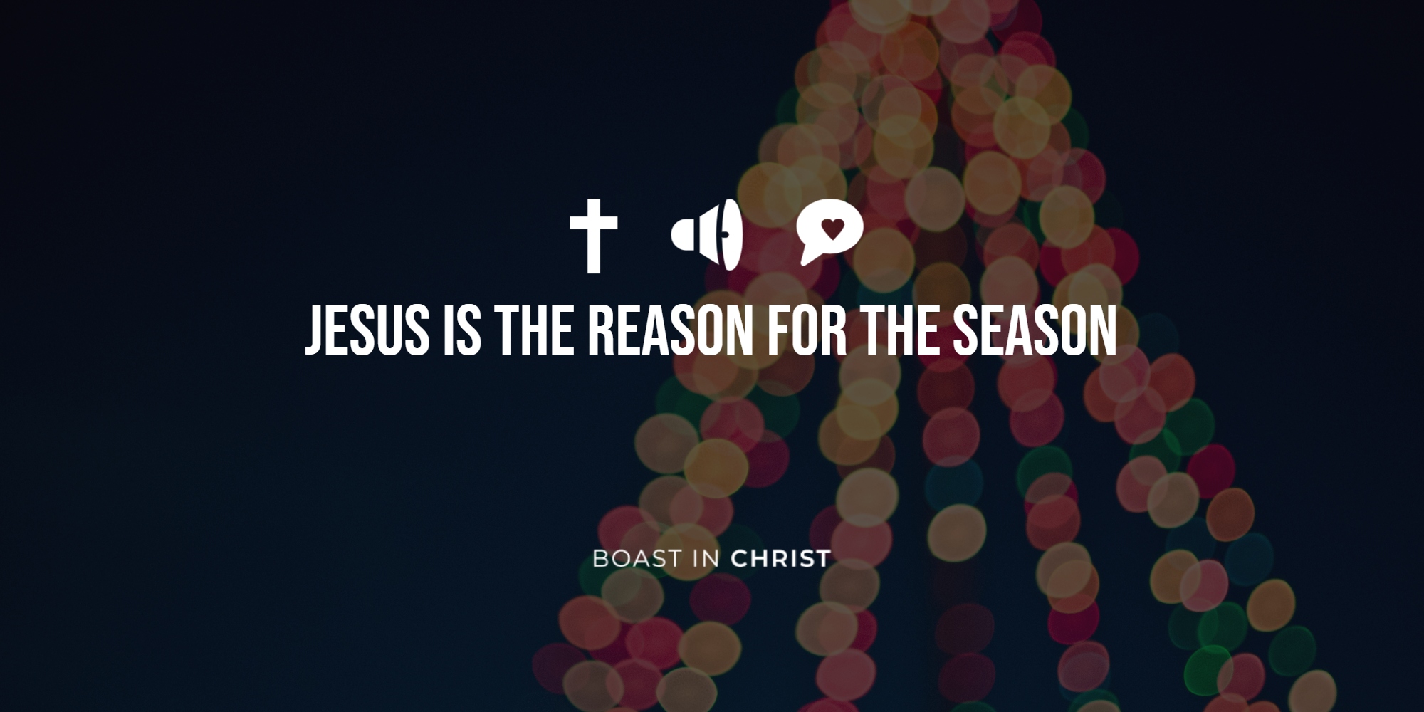 Jesus Is the Reason for the Season - Boast In Christ