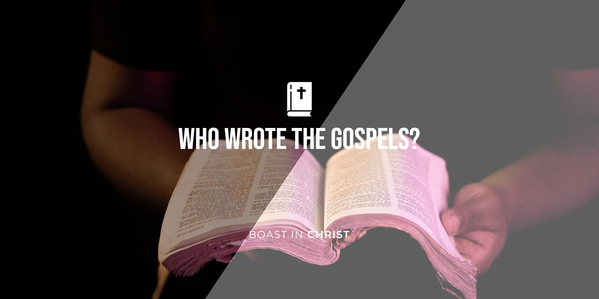 Who Wrote the Gospels and Everything You Need to Know - Boast In Christ